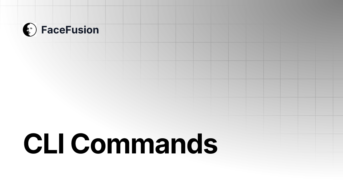 CLI Commands | FaceFusion