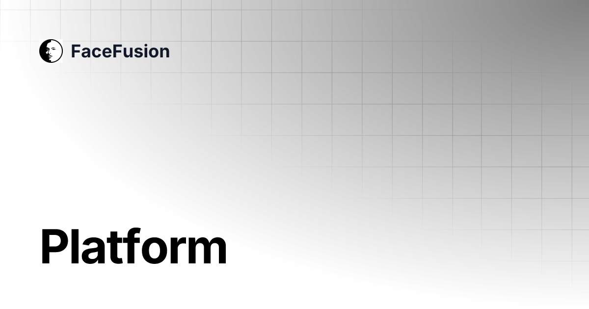 Platform | FaceFusion