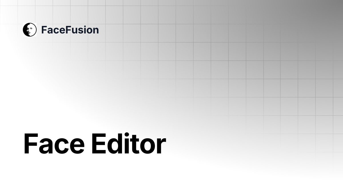 Face Editor | FaceFusion