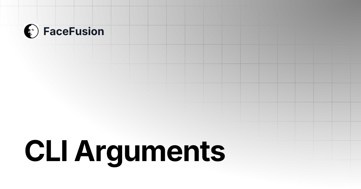 CLI Arguments | FaceFusion