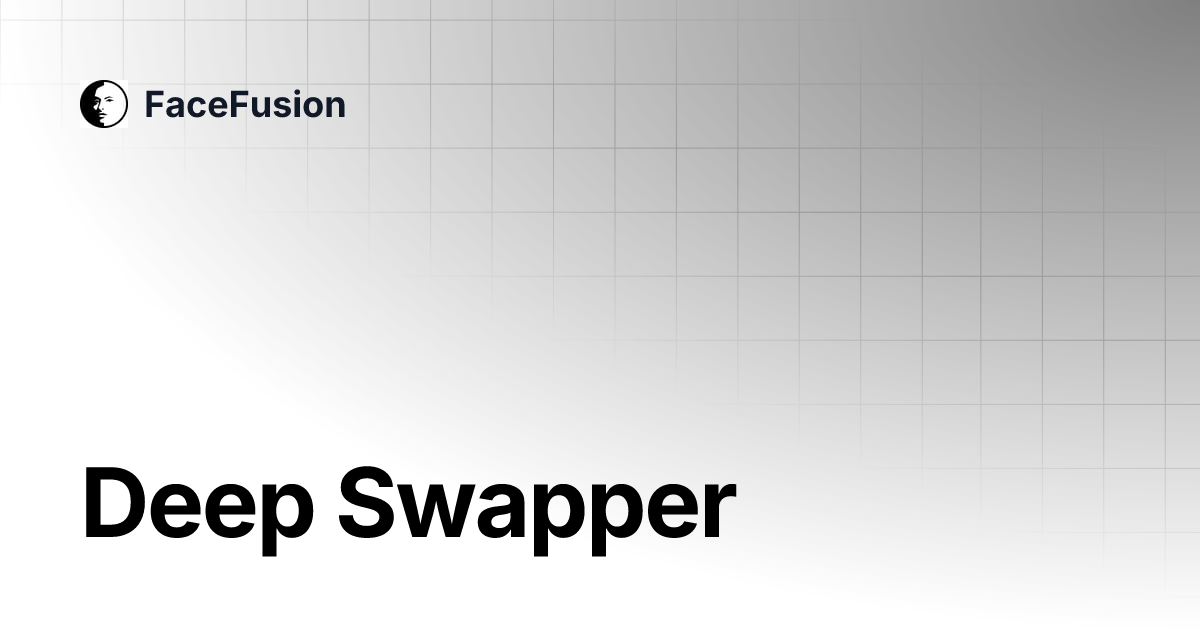 Deep Swapper | FaceFusion