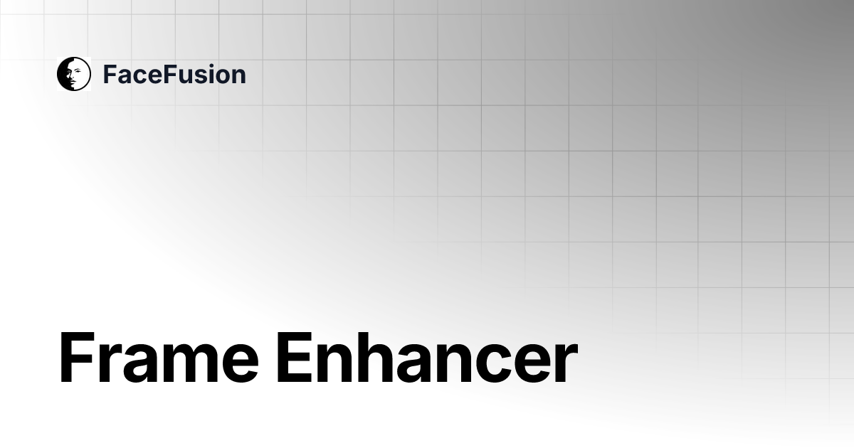Frame Enhancer | FaceFusion