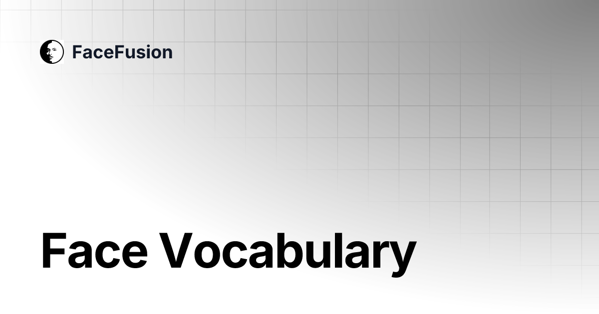 Face Vocabulary | FaceFusion